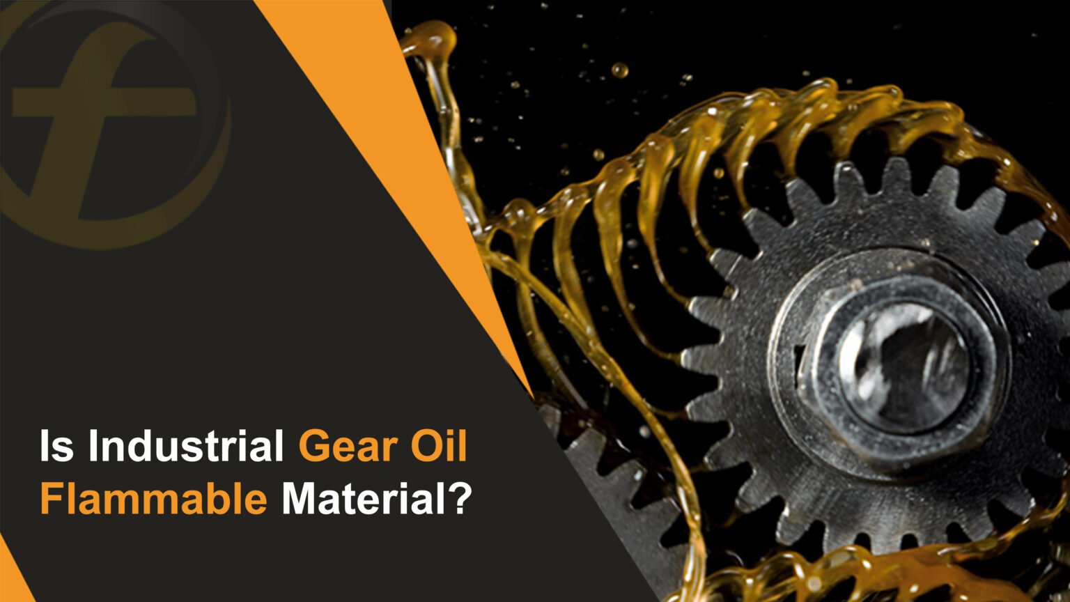 Is Industrial Gear Oil Flammable Material? - Fubex