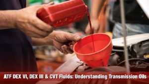 ATF DEX‑VI, DEX‑III & CVT Fluids Understanding Transmission Oils - Fubex