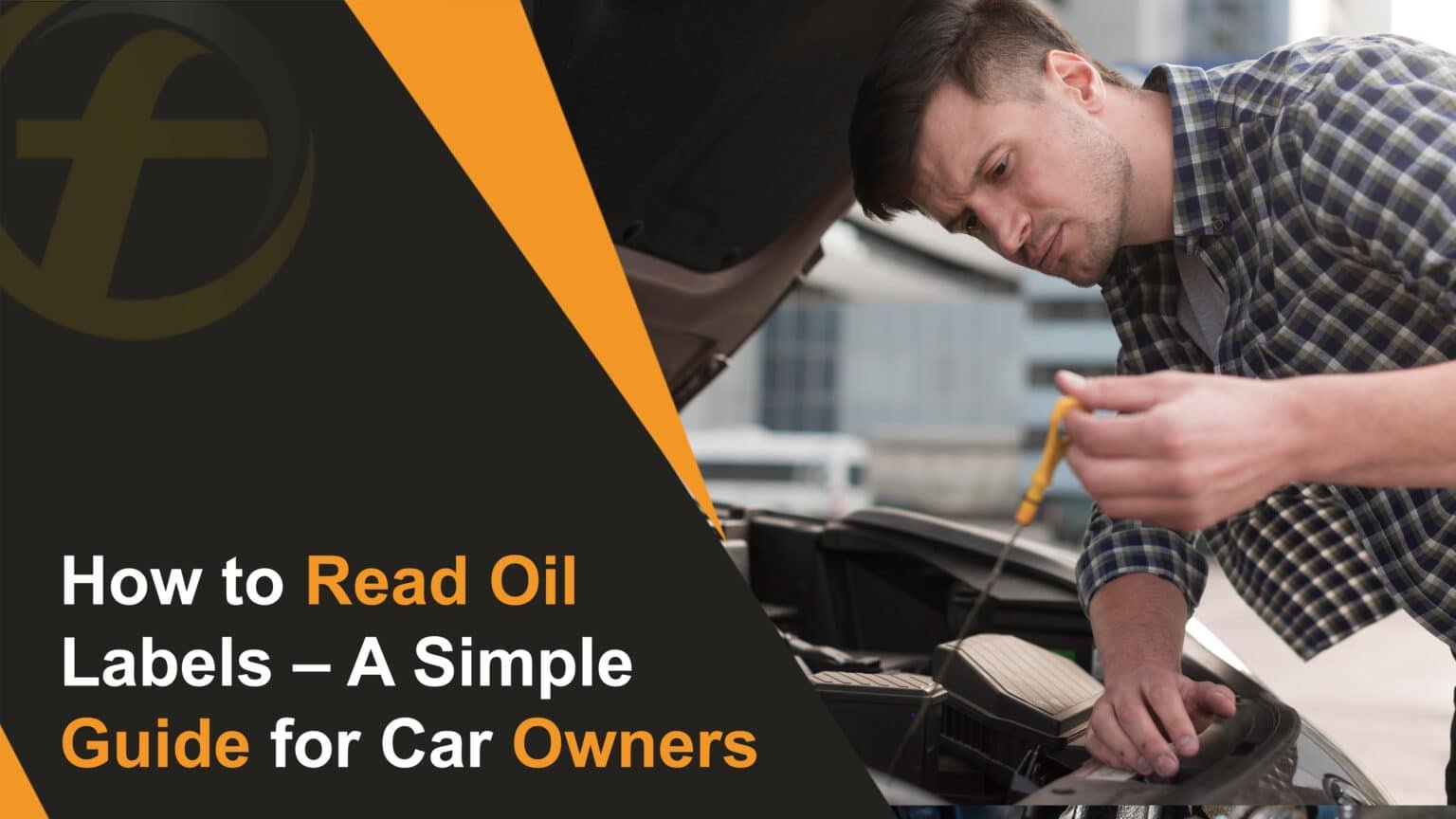 How to Read Oil Labels – A Simple Guide for Car Owners - Fubex